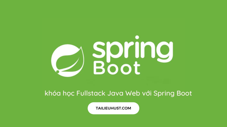 Chia Sẻ Khóa Học Fullstack Java Web Với Spring Boot Miễn Phí